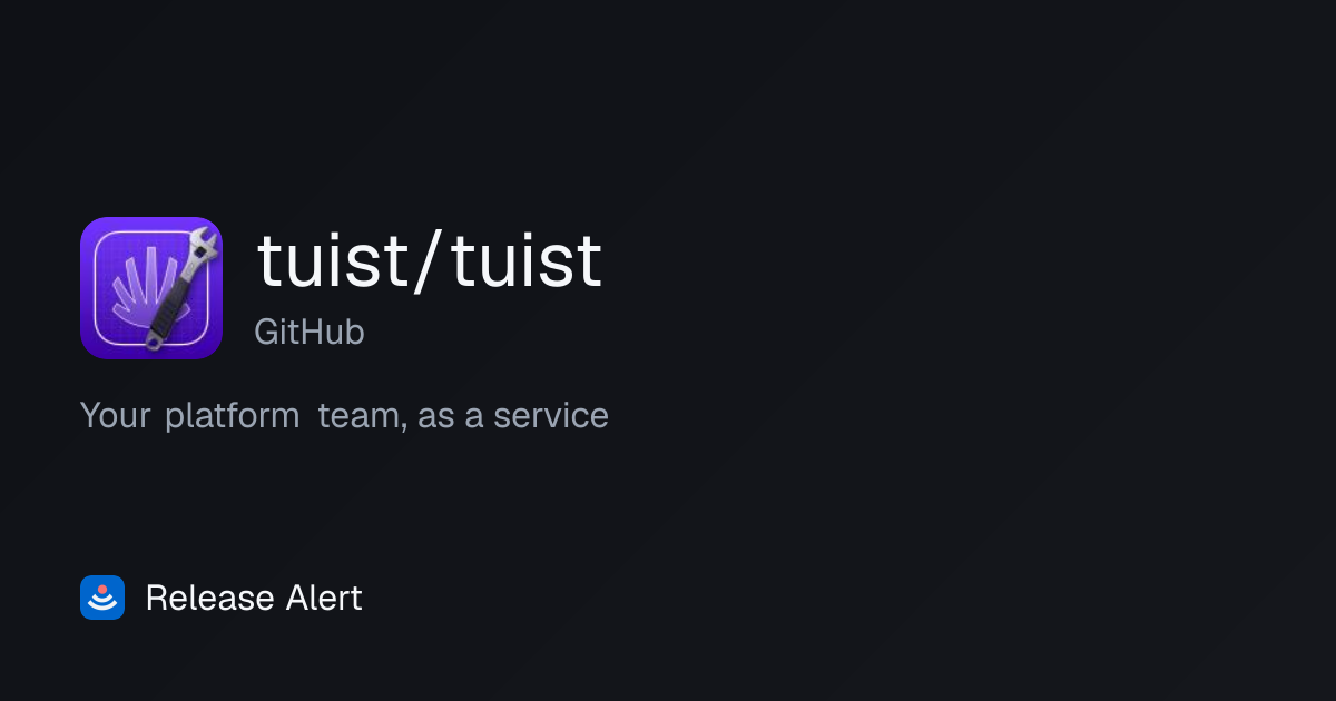 Releases · tuist/tuist - GitHub | Release Alert