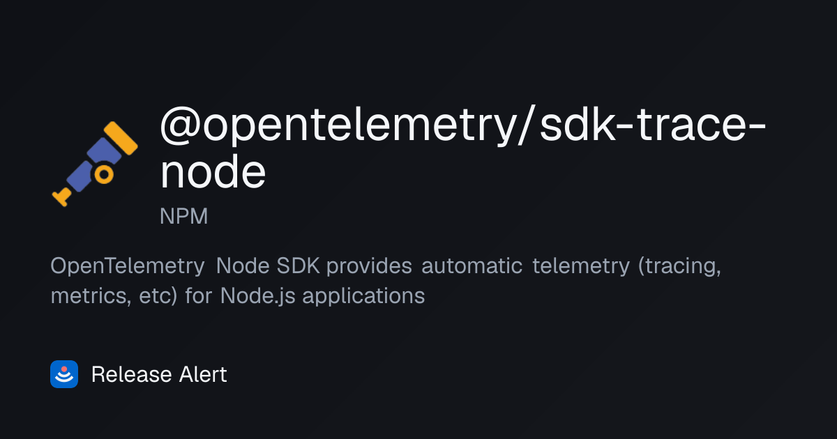 Releases · @opentelemetry/sdk-trace-node - NPM | Release Alert