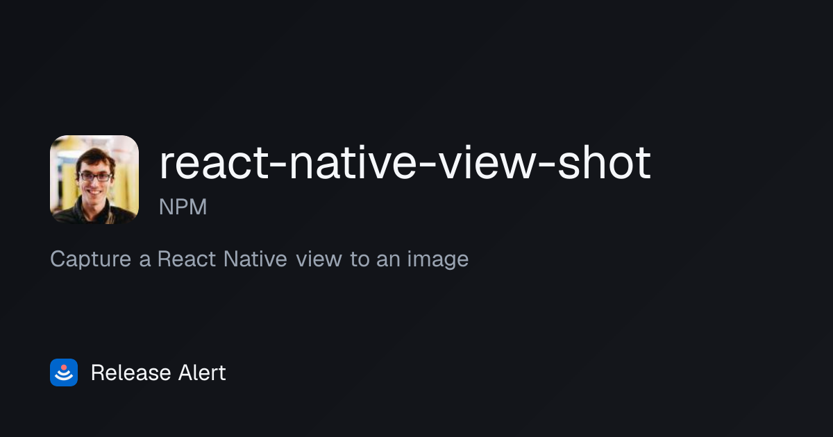 Releases · react-native-view-shot - NPM | Release Alert